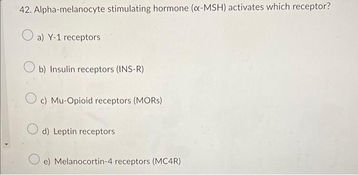 Solved 42. Alpha-melanocyte stimulating hormone ( α−MSH) | Chegg.com