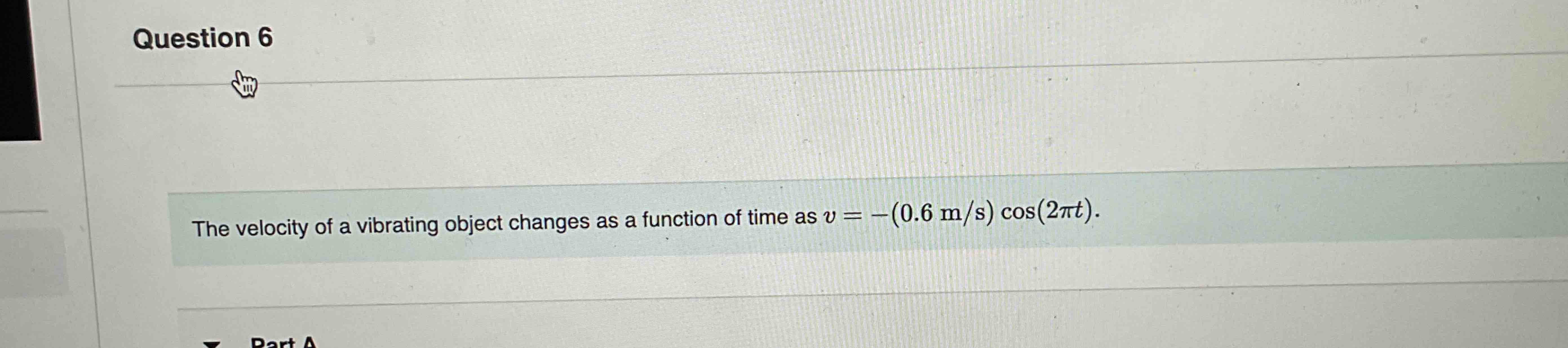 Solved Question 6The velocity of a vibrating object changes | Chegg.com