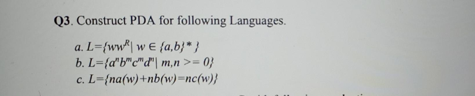 Solved Q3. Construct PDA for following Languages. a. L={wwR| | Chegg.com