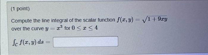 Solved (1 point) Compute the line integral of the scalar | Chegg.com