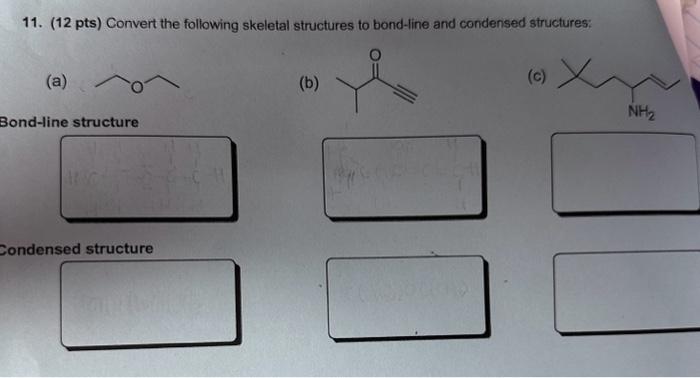 Solved 11. (12 pts) Convert the following skeletal | Chegg.com