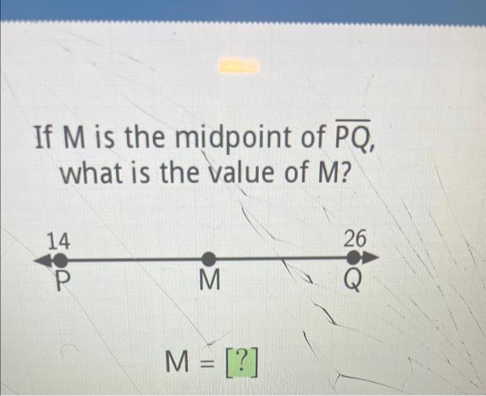 Solved If M is the midpoint of PQ, what is the value of M ? | Chegg.com