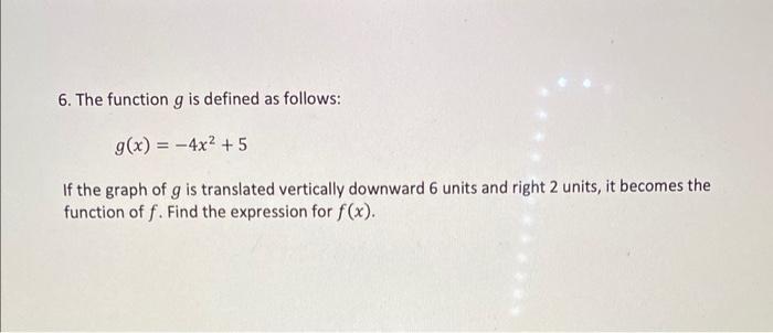 Solved 6. The function g is defined as follows: g(x)=−4x2+5 | Chegg.com