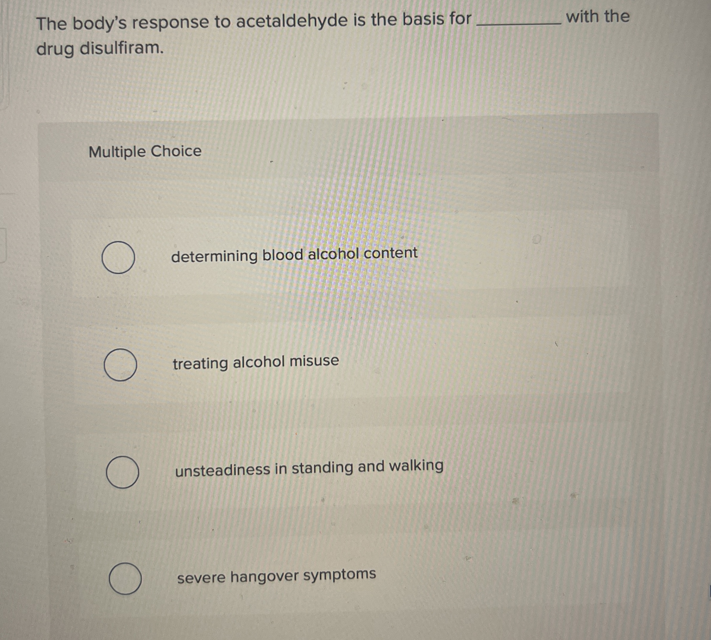 Solved The body's response to acetaldehyde is the basis | Chegg.com