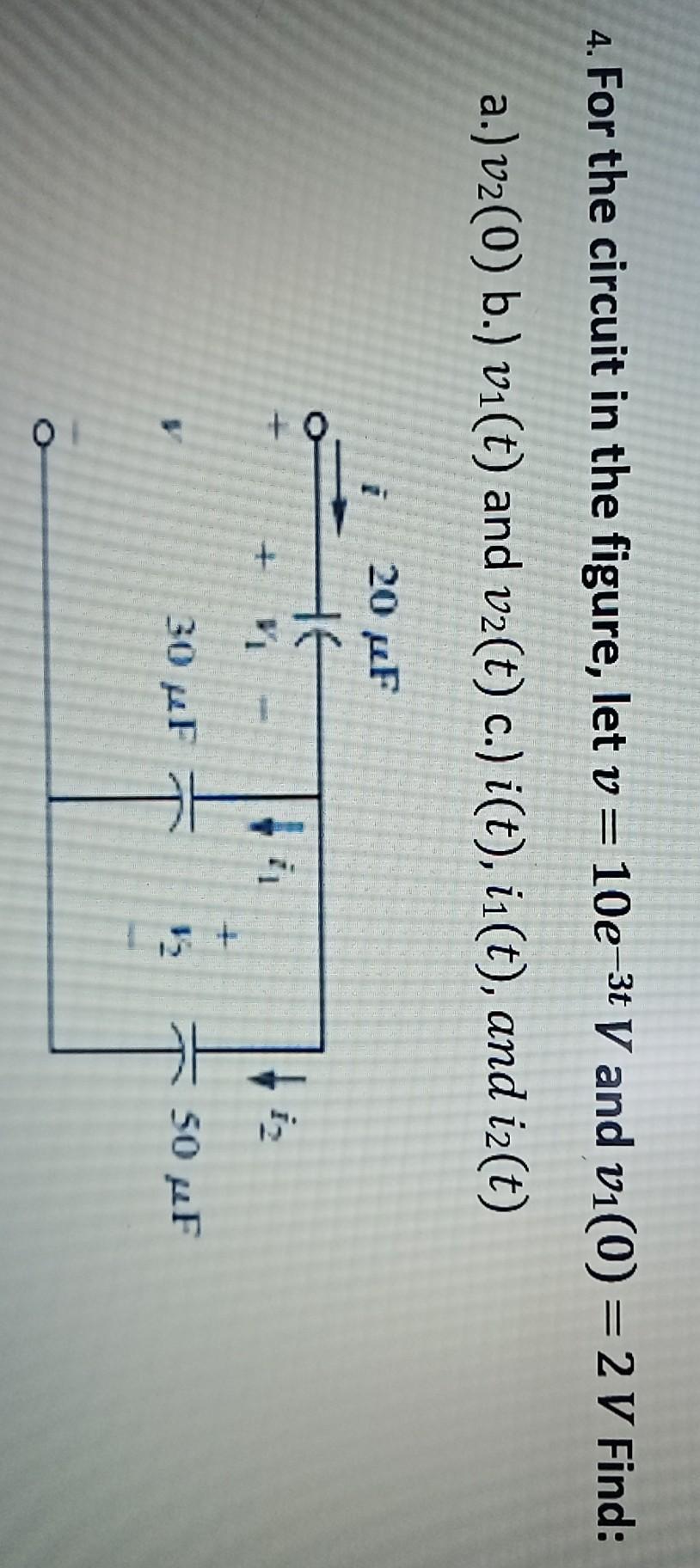 Solved 4. For the circuit in the figure, let v= 10e-3t V and | Chegg.com