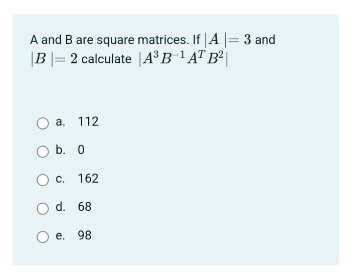 Solved A and B are square matrices. If ∣A∣=3 and ∣B∣=2 | Chegg.com