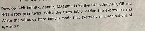 Solved Develop 3-bit input( x,y and z ) XOR gate in Verilog | Chegg.com