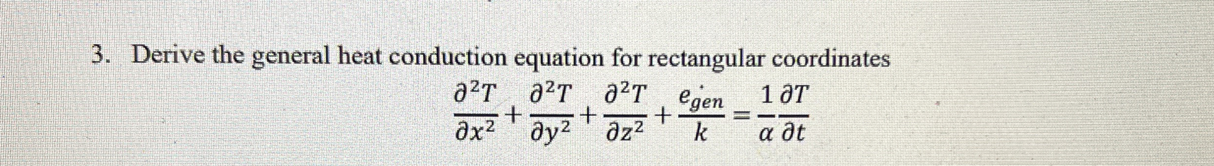 Solved Derive the general heat conduction equation for | Chegg.com