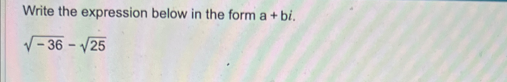 Solved Write the expression below in the form a+bi.-362-252 | Chegg.com