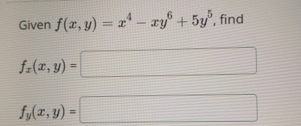 Solved Given f(x,y)=x4-xy6+5y5, ﻿findfx(x,y)=fy(x,y)= | Chegg.com