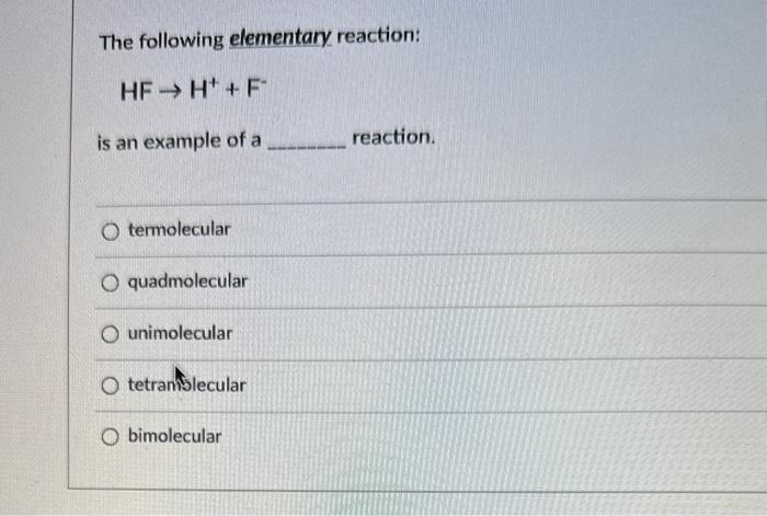 Solved The following elementary reaction: HF→H++F− is an | Chegg.com