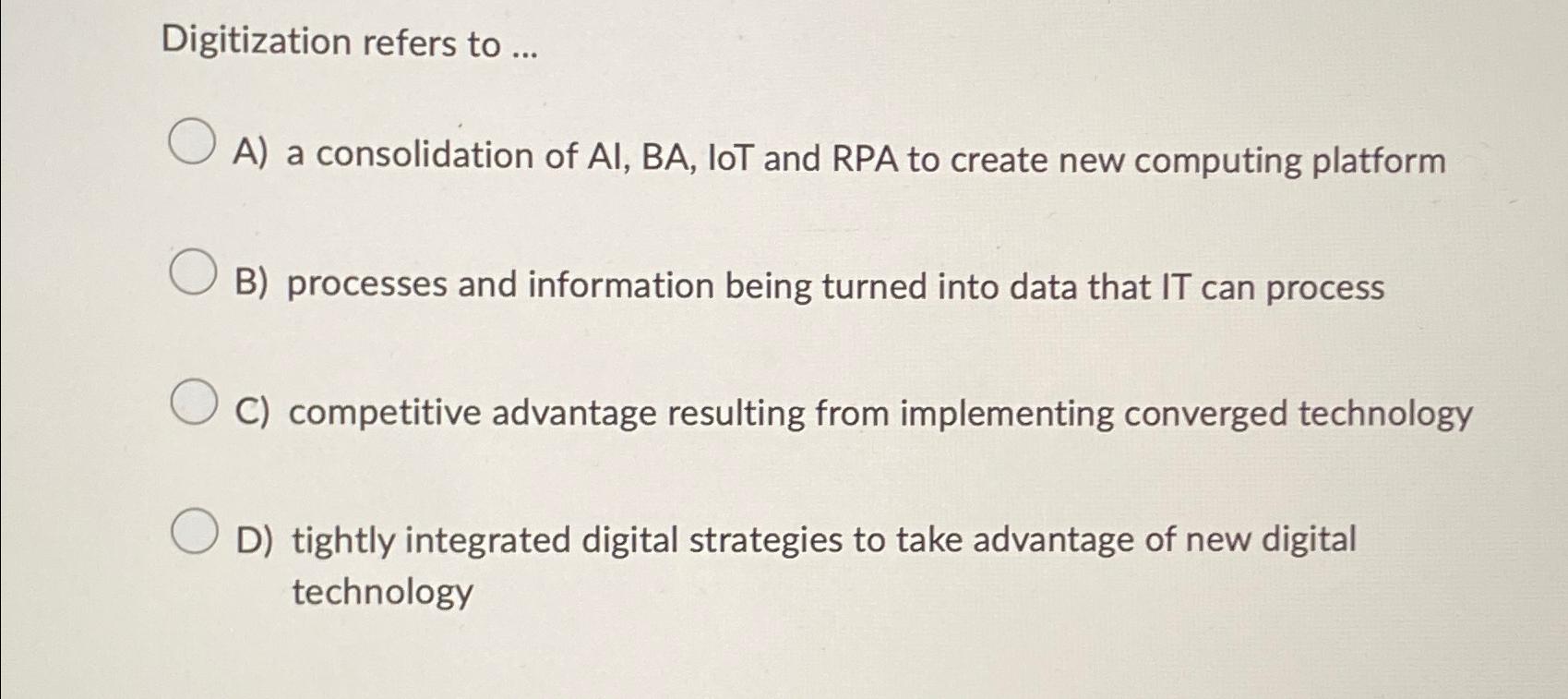 Solved Digitization refers to ...A) ﻿a consolidation of AI, | Chegg.com
