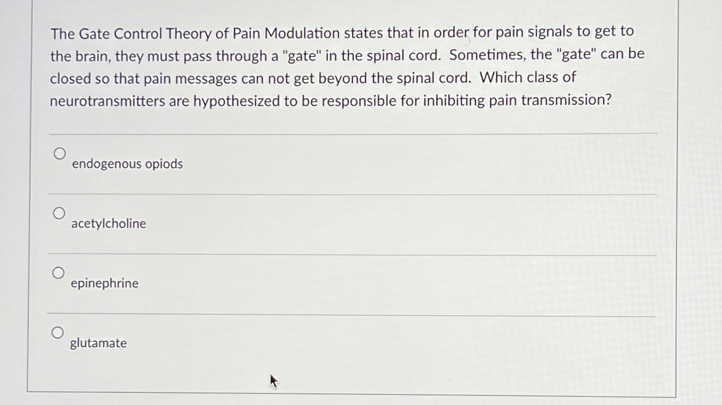 Solved The Gate Control Theory of Pain Modulation states | Chegg.com