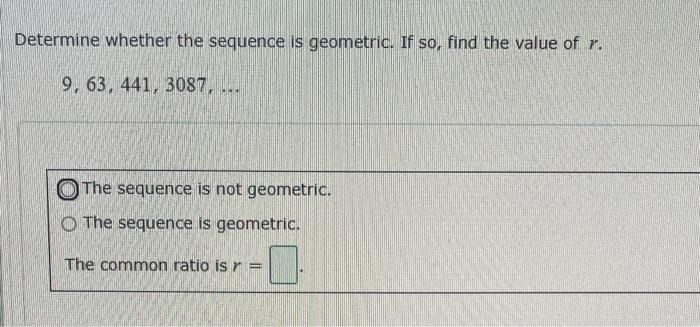 Solved Determine whether the sequence is geometric. If so, | Chegg.com