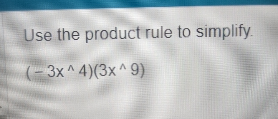 Solved Use the product rule to simplify.(-3x???4)(3x???9) | Chegg.com