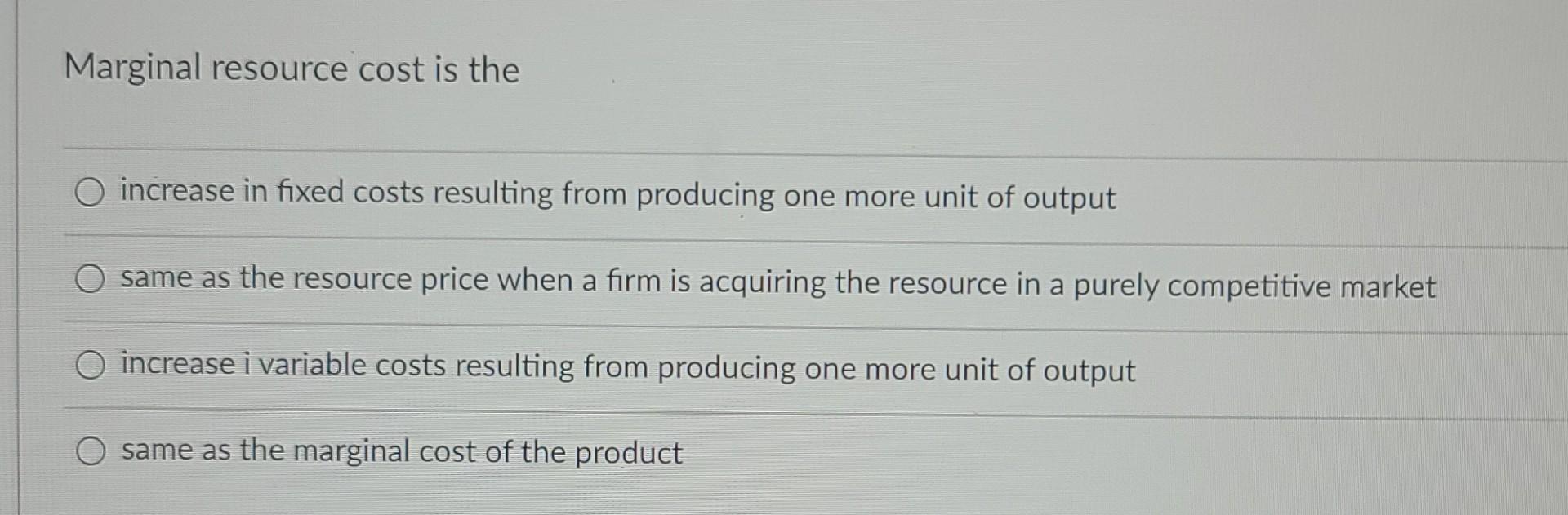Solved Marginal resource cost is the O increase in fixed | Chegg.com