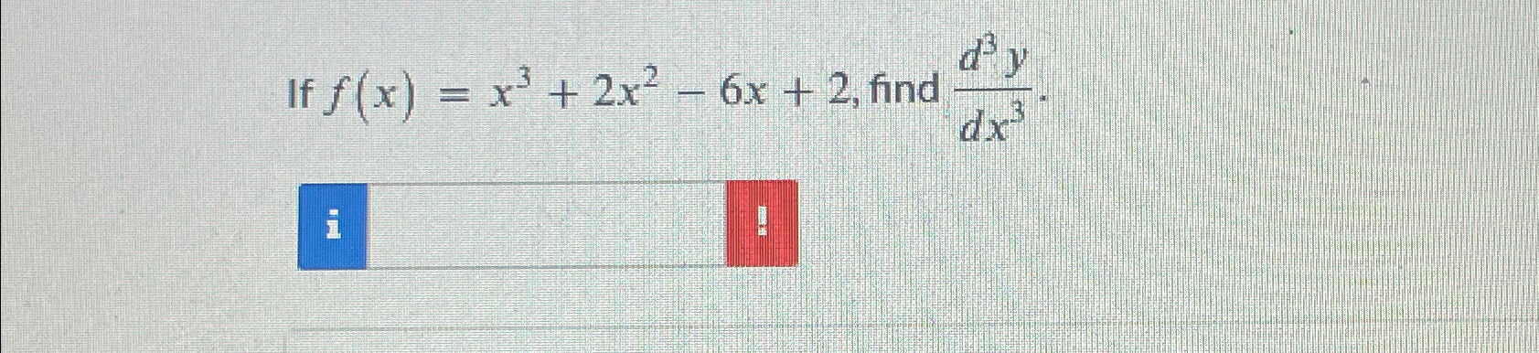 Solved If f(x)=x3+2x2-6x+2, ﻿find d3ydx3 | Chegg.com
