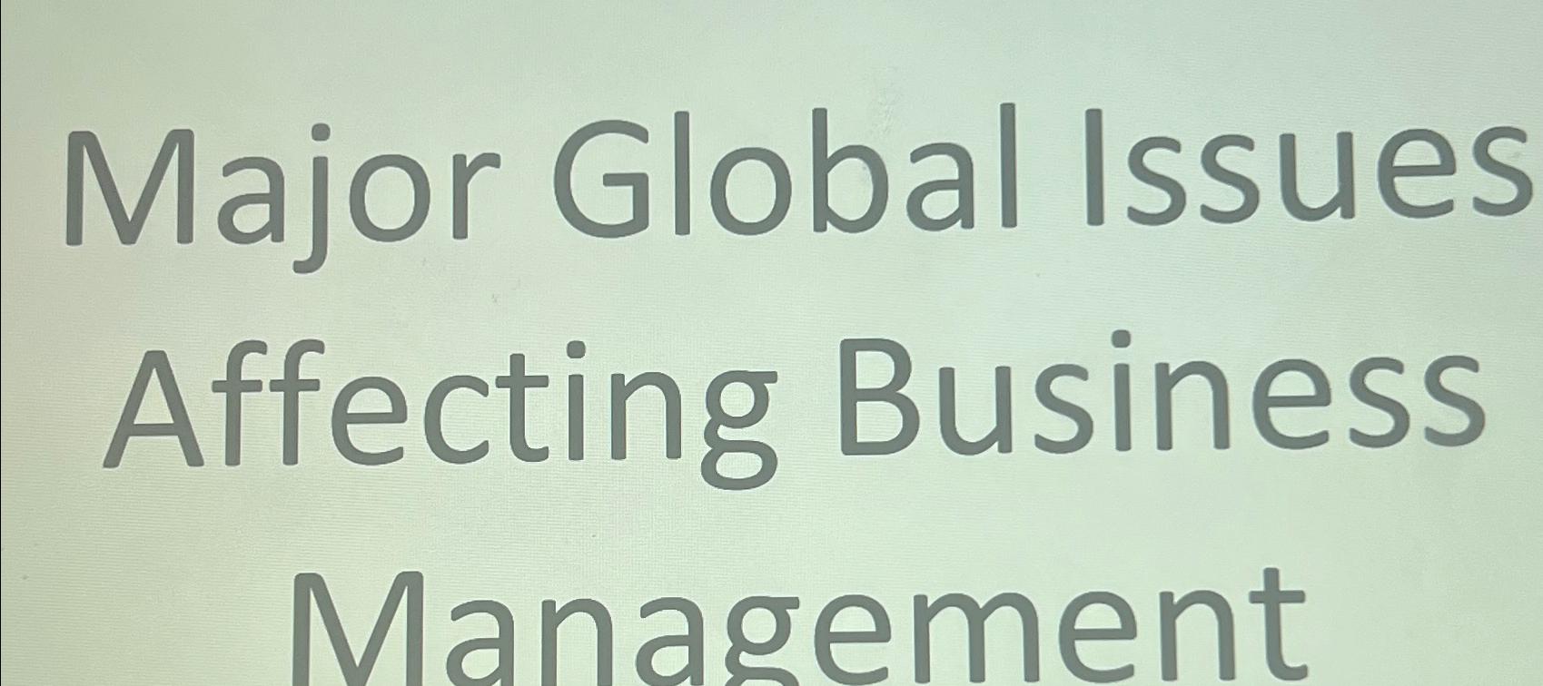Solved Major Global Issues Affecting Business Management | Chegg.com