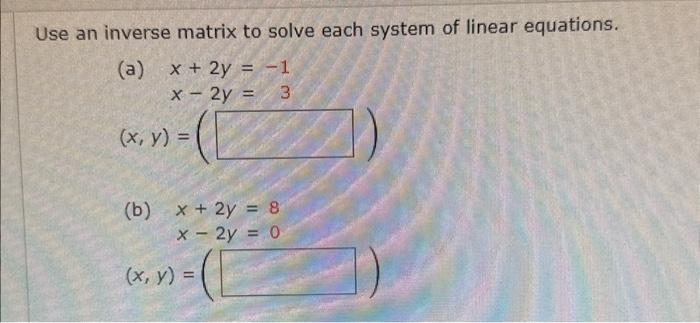 Solved Use an inverse matrix to solve each system of linear | Chegg.com