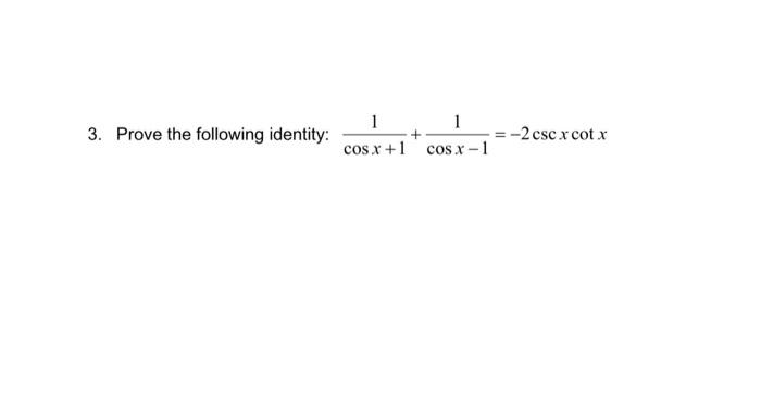 Solved Prove the following identity: 1/cosx+1 + 1/cos-1 = -2 | Chegg.com