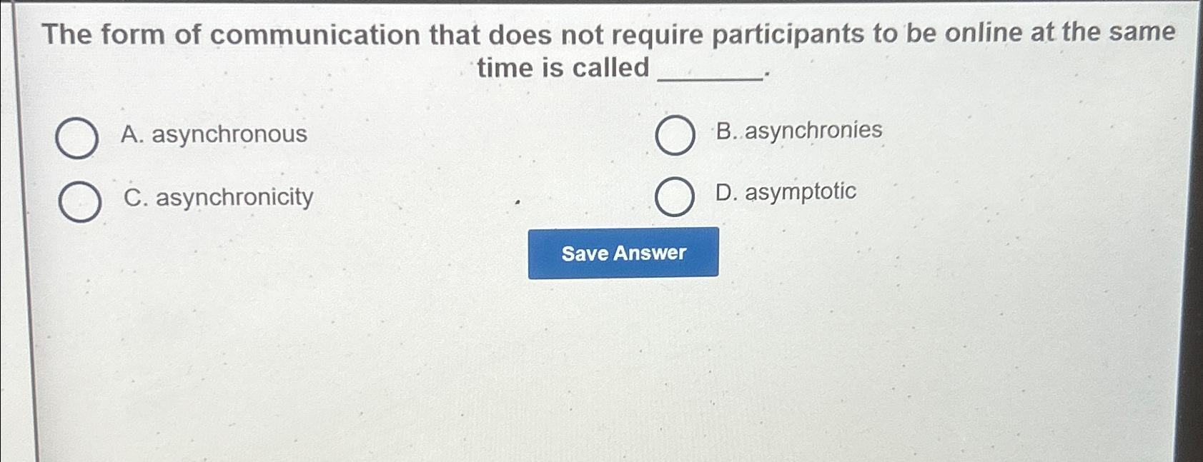 Solved The form of communication that does not require | Chegg.com