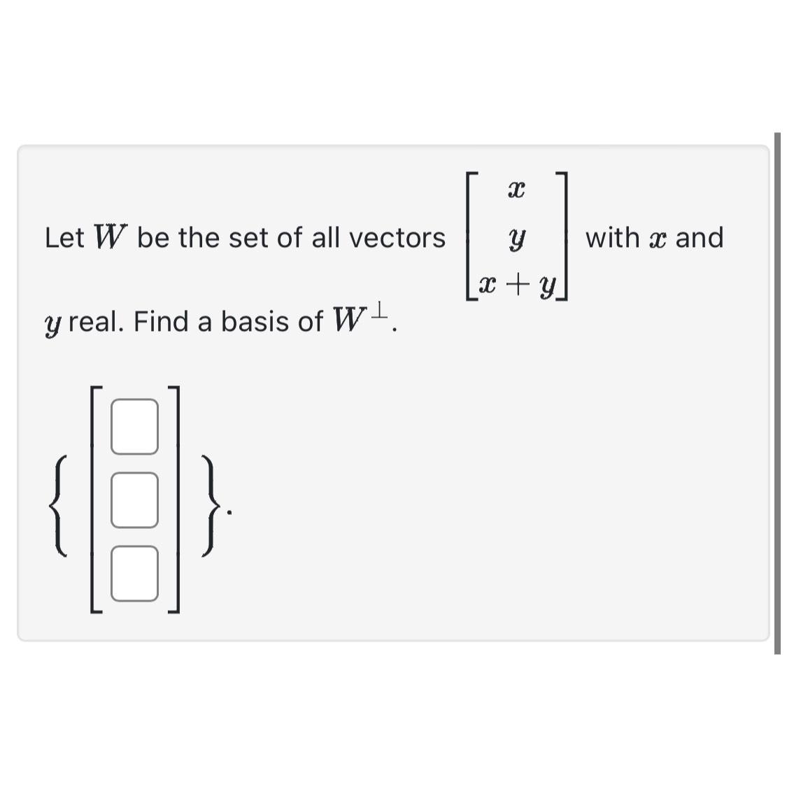 Solved Let W ﻿be the set of all vectors [xyx+y] ﻿with x ﻿and | Chegg.com