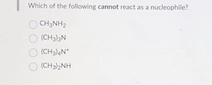 Solved Which of the following cannot react as a nucleophile? | Chegg.com