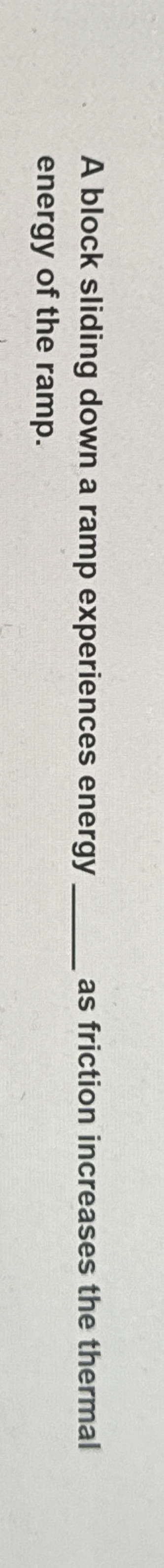 Solved A block sliding down a ramp experiences energy q, ﻿as | Chegg.com
