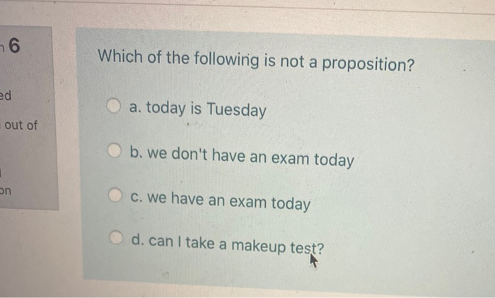 Solved 6 Which of the following is not a proposition? ed a. | Chegg.com
