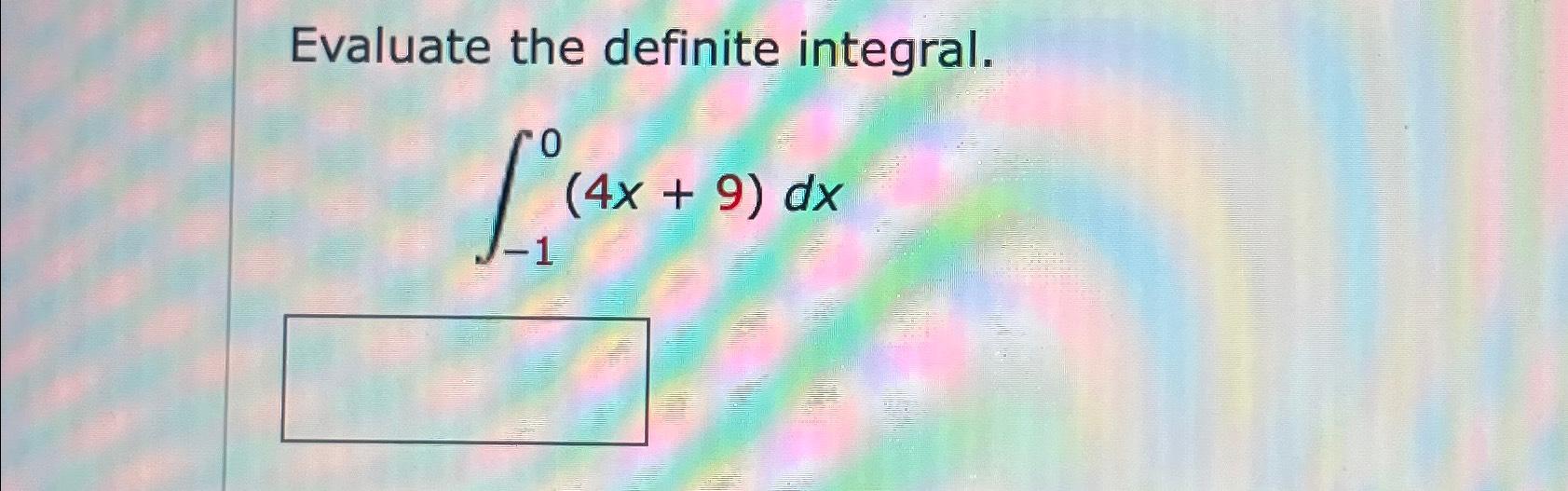 Solved Evaluate the definite integral.∫-10(4x+9)dx | Chegg.com