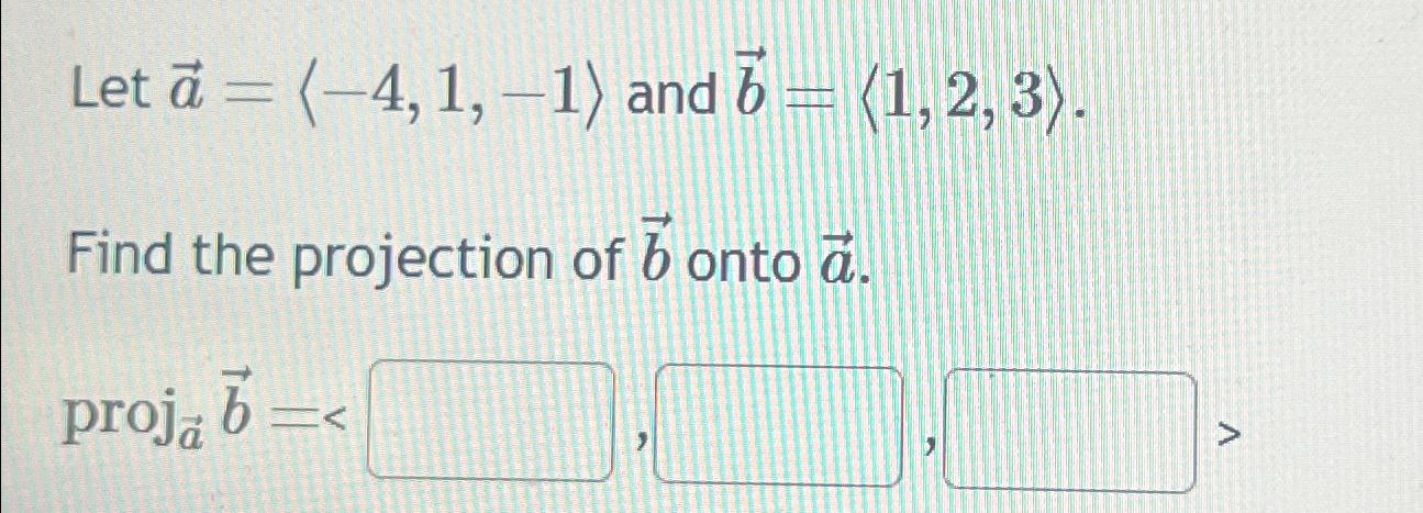 Solved Let vec(a)=(:-4,1,-1:) ﻿and vec(b)=(:1,2,3:).Find the | Chegg.com