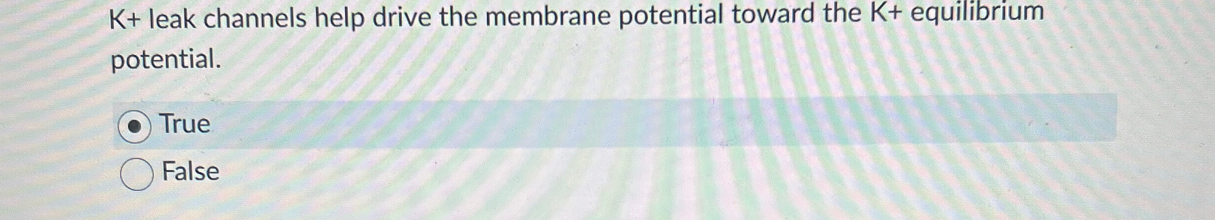 Solved K+ ﻿leak channels help drive the membrane potential | Chegg.com