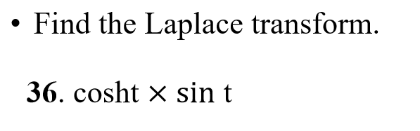 Solved Find the Laplace transform.cosht×sint | Chegg.com