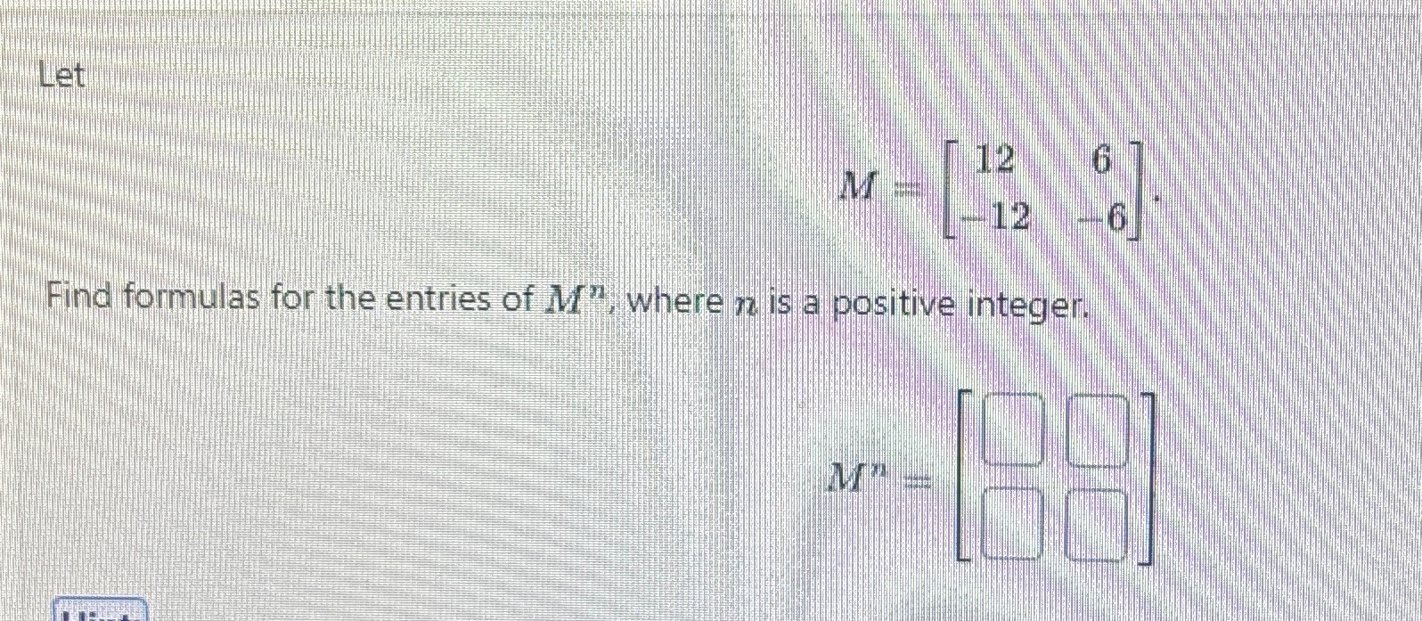Solved LetM=[126-12-6]Find formulas for the entries of Mn, | Chegg.com