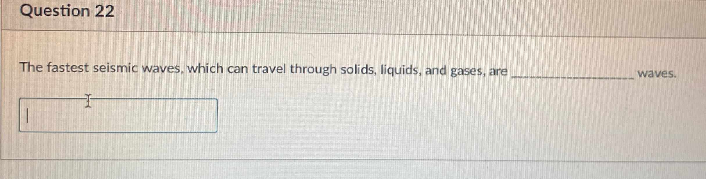 Solved Question 22The fastest seismic waves, which can | Chegg.com