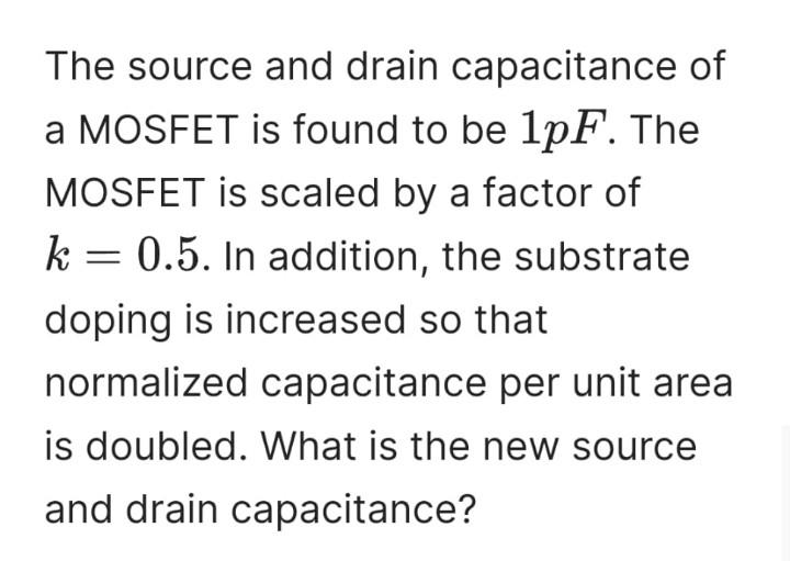 Solved The source and drain capacitance of a MOSFET is found | Chegg.com