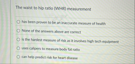 Solved The waist to hip ratio (WHR) ﻿measurementhas been | Chegg.com
