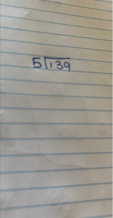 Solved \( 5 \longdiv { 1 3 9 } \) | Chegg.com