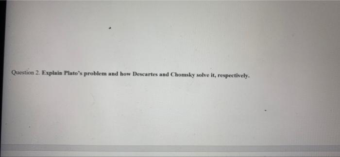 Question 2. Explain Plato's problem and how Descartes | Chegg.com
