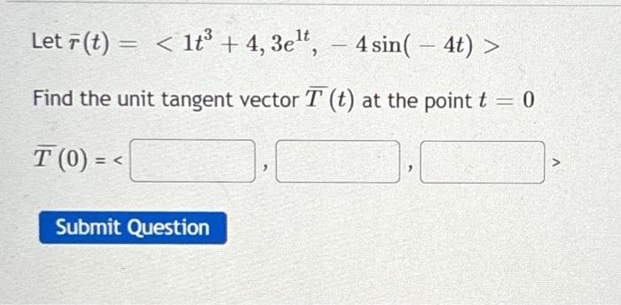 Solved Let rˉ(t)= 1t3+4,3e1t,−4sin(−4t) Find the unit | Chegg.com