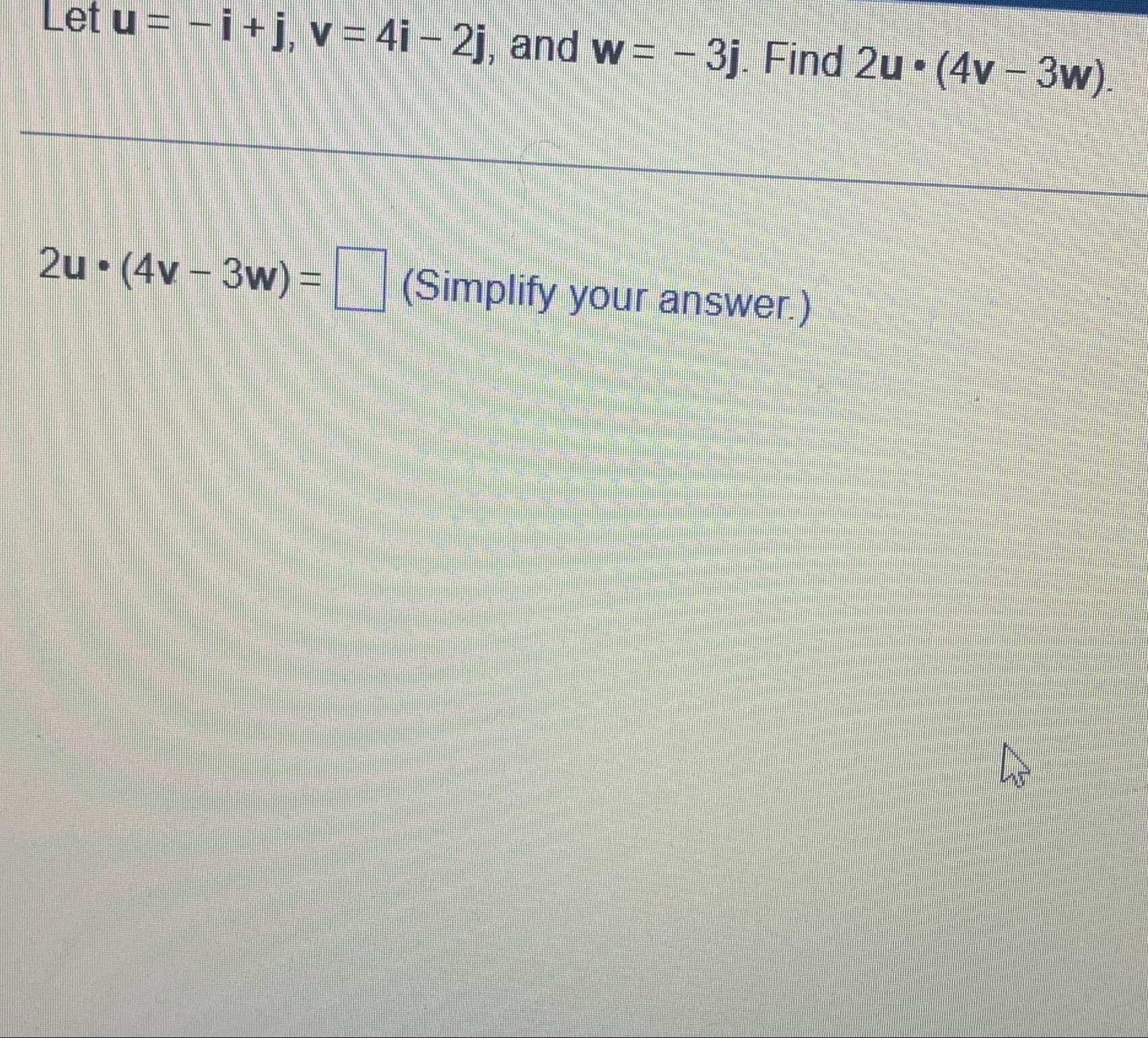 Solved Let u=-i+j,v=4i-2j, ﻿and w=-3j. ﻿Find 2u*(4v-3w) | Chegg.com