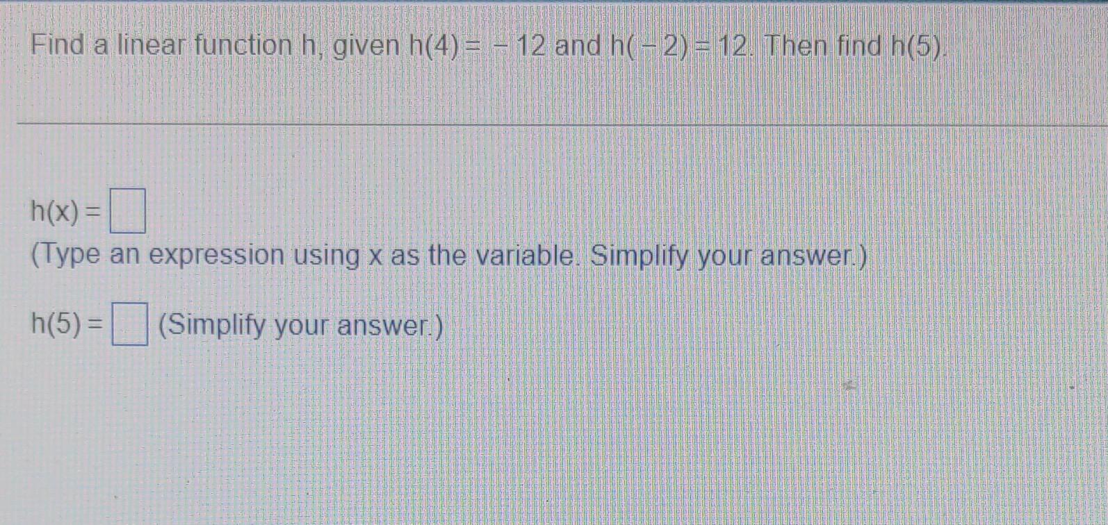 Solved Find a linear function h, given h(4)=−12 and | Chegg.com