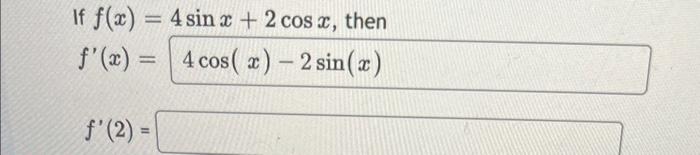 Solved If f(x)=4sinx+2cosx f′(x)= f′(2)= | Chegg.com