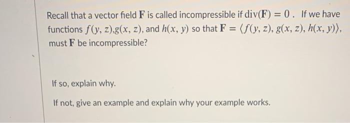Solved Recall that a vector field F is called incompressible | Chegg.com