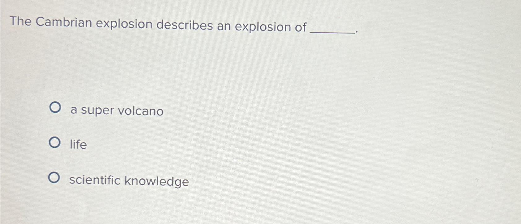 Solved The Cambrian explosion describes an explosion ofa | Chegg.com