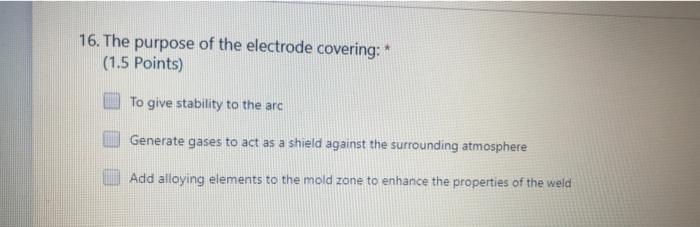 Solved 16. The purpose of the electrode covering:* (1.5 | Chegg.com