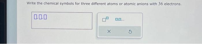 Solved Write the chemical symbols for three different atoms | Chegg.com