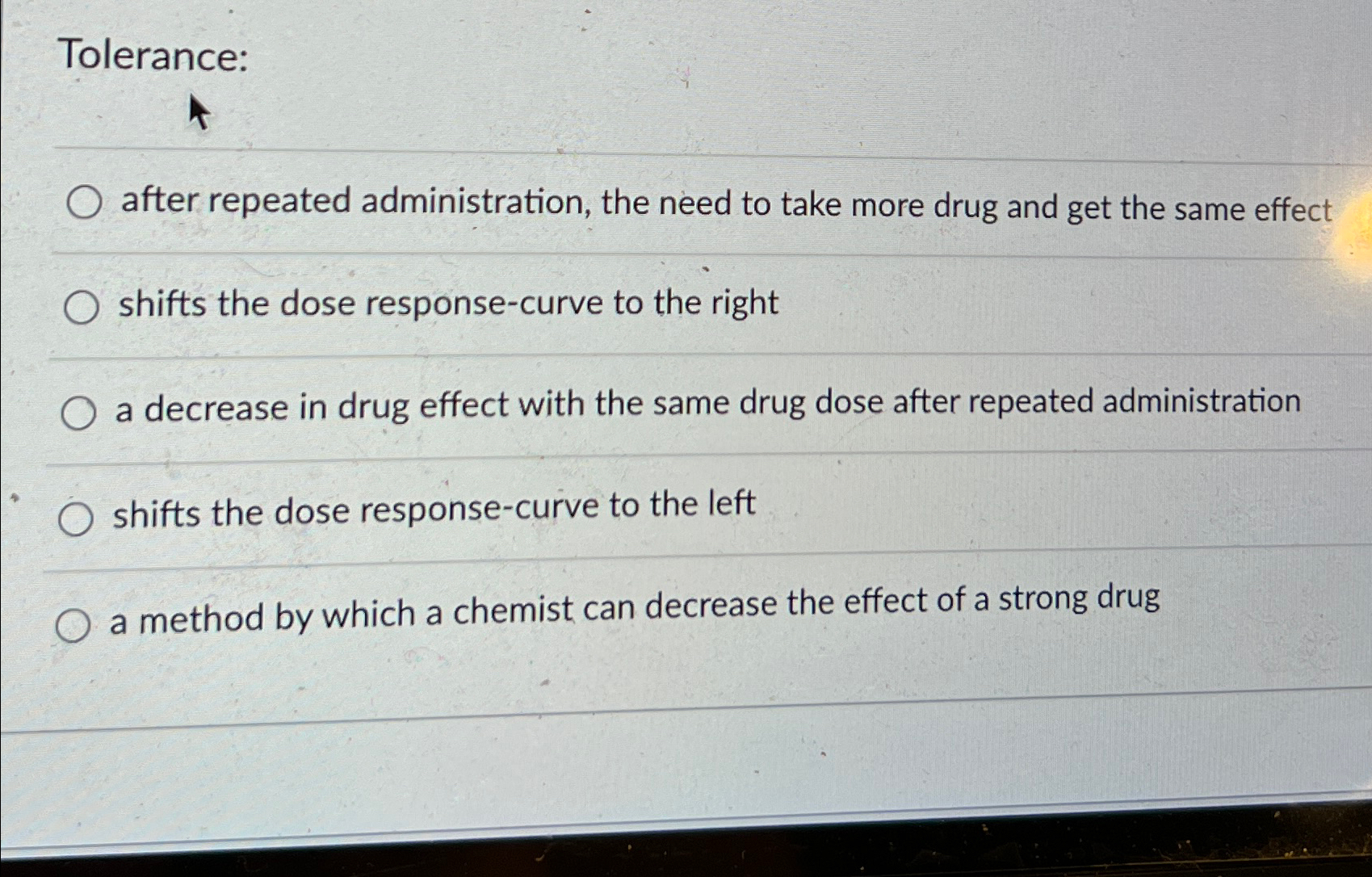 Tolerance:after repeated administration, the need to | Chegg.com