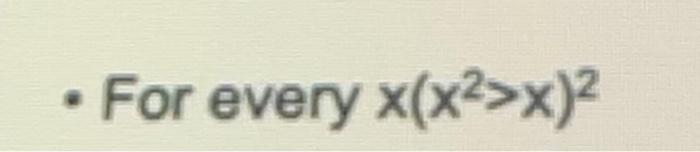 Solved - For every x(x2>x)2 | Chegg.com