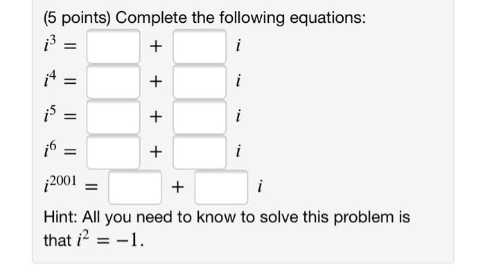 Solved (5 points) Complete the following equations: i3 + i + | Chegg.com